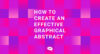 How To Create An Effective Graphical Abstract