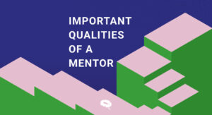 Mentor 101: Learn the most important qualities of a mentor