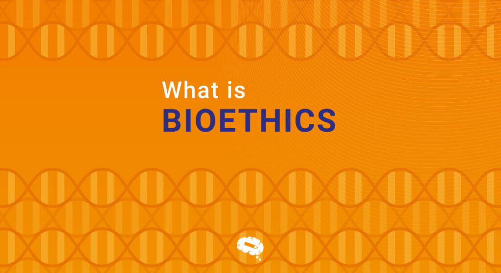 Bioethics: The Ethical Principles in Different Fields of Study