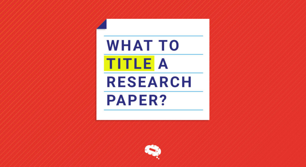 What to title a research paper and why is it so important?