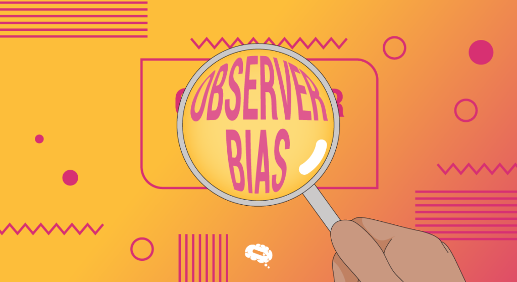 Overcoming Observer Bias in Research: How To Minimize It?