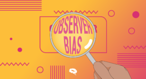 Overcoming Observer Bias in Research: How To Minimize It?
