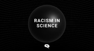 Racism In Science: There’s More To It Than Meets The Eye