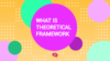 Understanding What is Theoretical Framework - Mind the Graph Blog