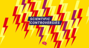 Exploring Scientific Controversies: The Most Famous Controversies ...