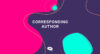 The Role of the Corresponding Author in Academic Publishing - Mind the ...