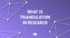 What is Triangulation in Research: The Path to Reliable Findings - Mind ...