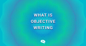 What is Objective Writing? Why Neutral Language Matters