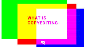 What Is Copyediting? A Comprehensive Guide To Refining Texts