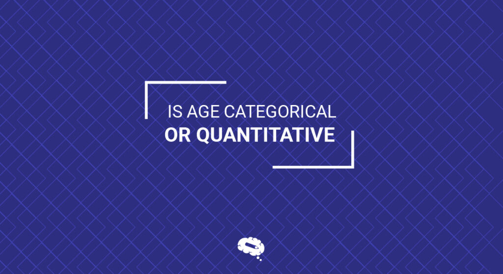 Understanding Age Variable: Is Age Categorical Or Quantitative?