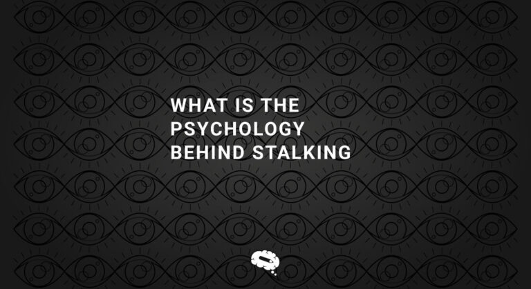 What Is The Psychology Behind Stalking & Its Impact On Victims?