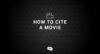 How to Cite a Movie: MLA, APA, Chicago, and Harvard Styles
