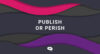 Publish or Perish: Navigating Academic Expectations